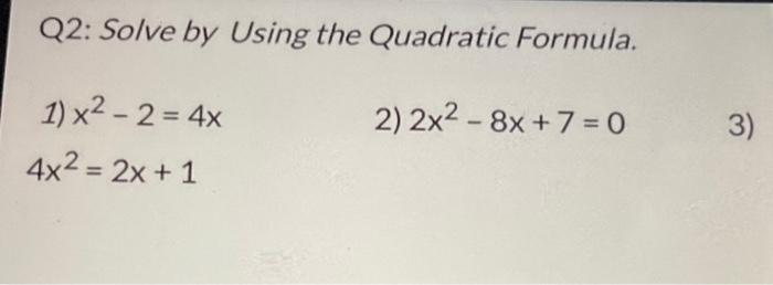 Solved Q2: Solve by Using the Quadratic Formula. 1) x2−2=4x | Chegg.com