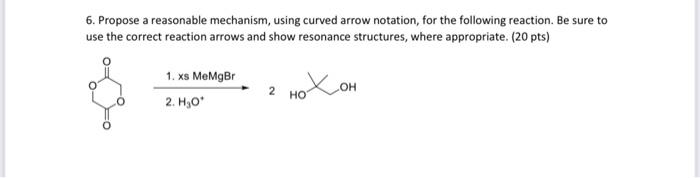 Solved 6. Propose a reasonable mechanism, using curved arrow | Chegg.com