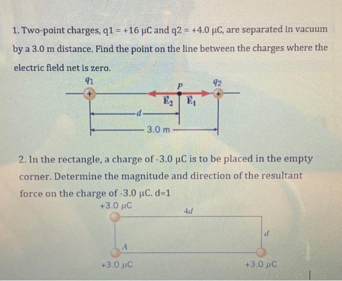 Solved 1. Two-point charges, q1 = +16 uC and q2 = +4.0 uC, | Chegg.com