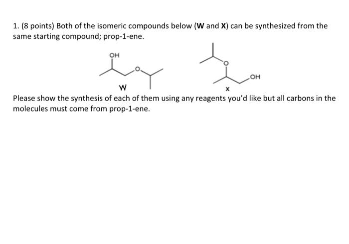 Solved 1. (8 points) Both of the isomeric compounds below (W | Chegg.com