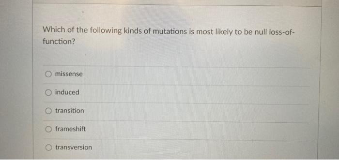 Solved Which of the following kinds of mutations is most | Chegg.com