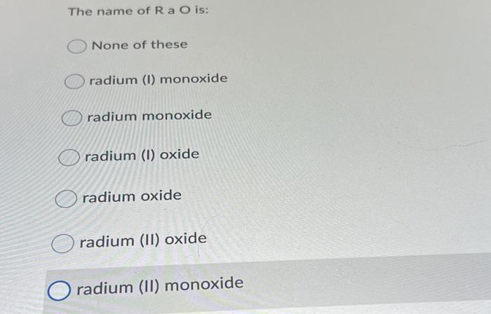 Solved The name of Ra O is: None of these radium (1) | Chegg.com