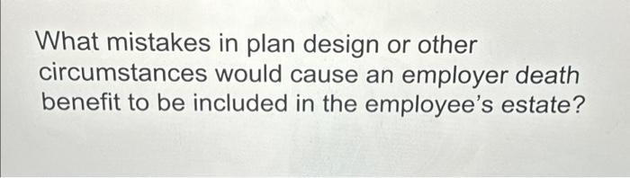 Solved What mistakes in plan design or other circumstances | Chegg.com