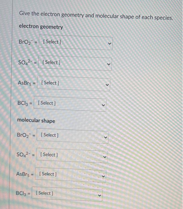 Solved Give the electron geometry and molecular shape of | Chegg.com