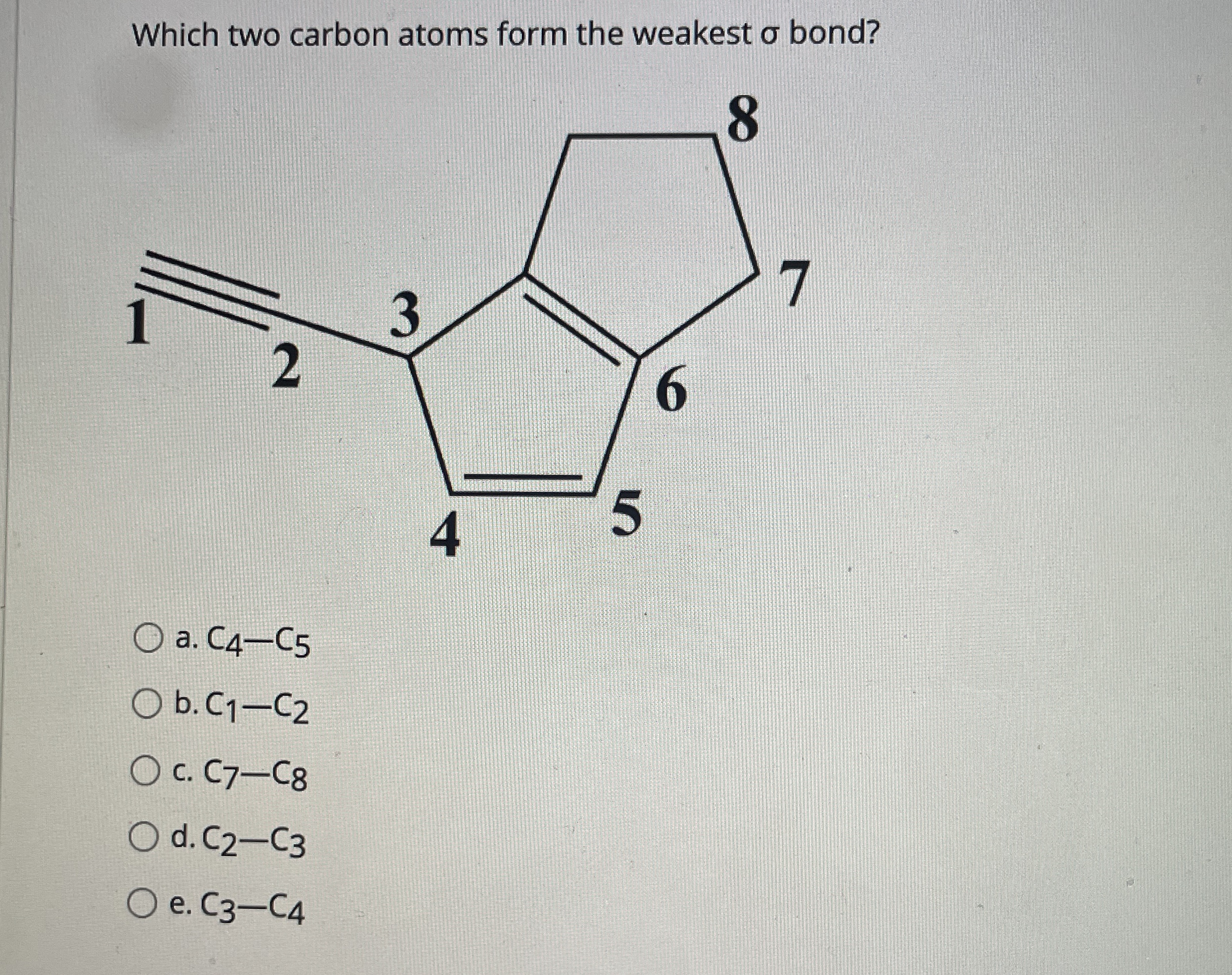 Solved Which two carbon atoms form the weakest σ | Chegg.com