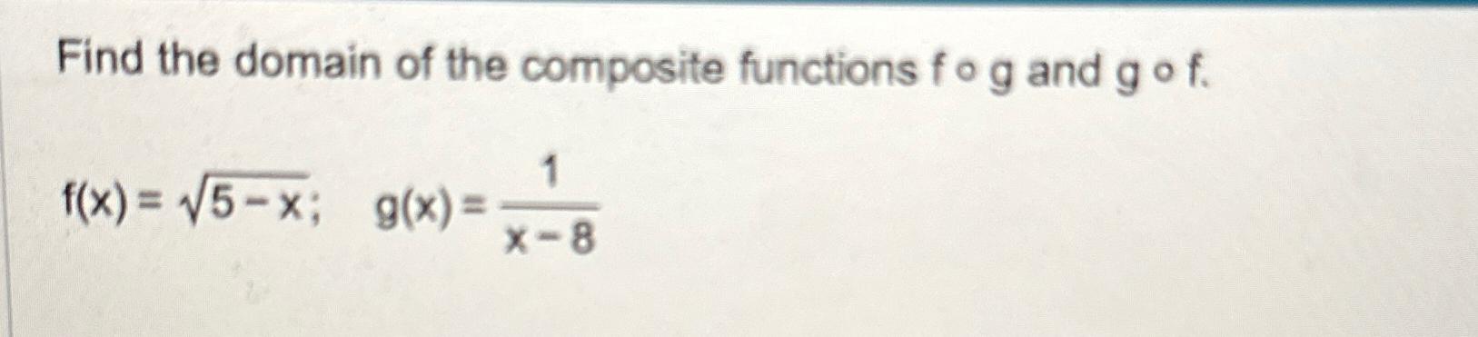 Solved Find the domain of the composite functions f@g ﻿and | Chegg.com