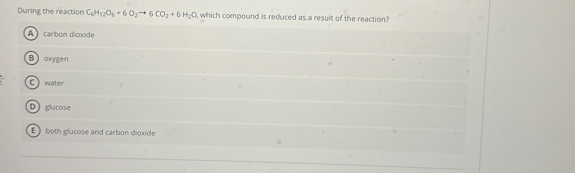 Solved During the reaction C6H12O6+6O2→6CO2+6H2O, ﻿which | Chegg.com