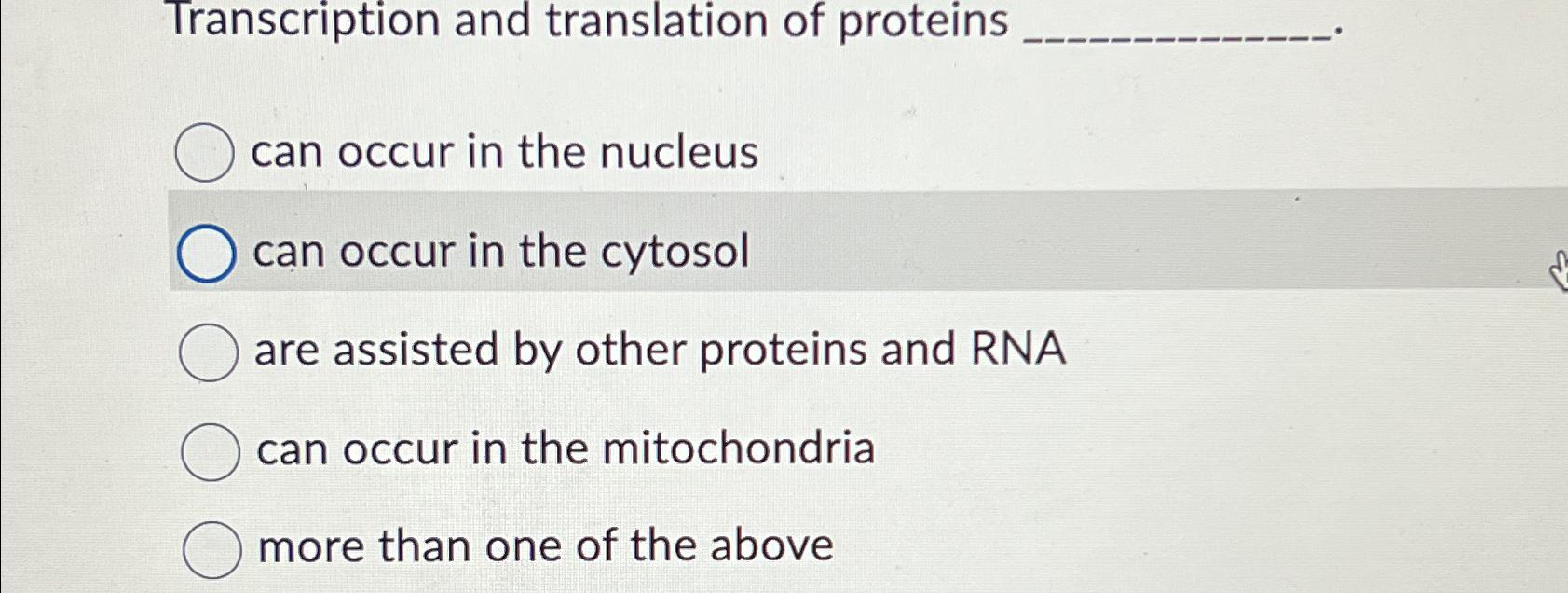 Solved Transcription and translation of proteinscan occur in | Chegg.com