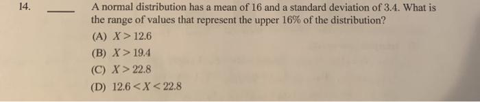 Solved 14. A normal distribution has a mean of 16 and a | Chegg.com