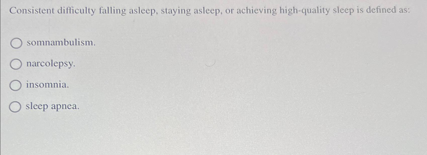 Solved Consistent difficulty falling asleep, staying asleep, | Chegg.com
