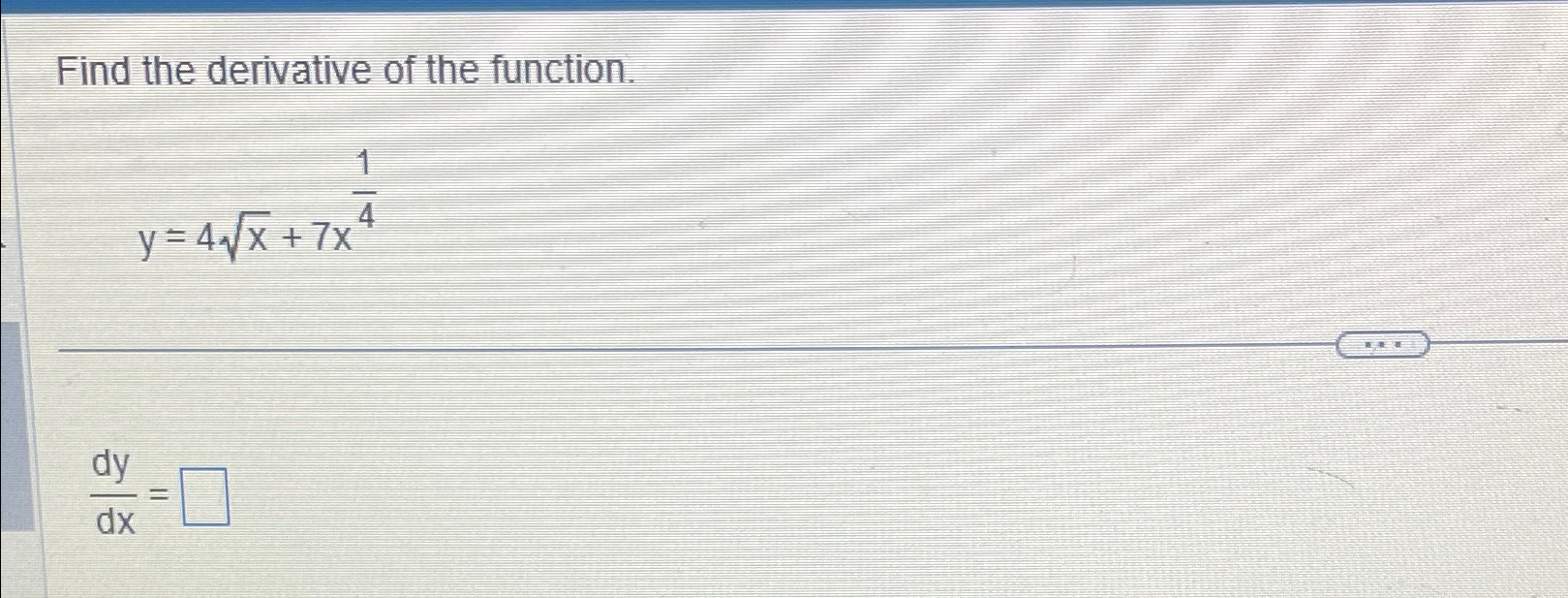 Solved Find the derivative of the function.y=4x2+7x14dydx= | Chegg.com