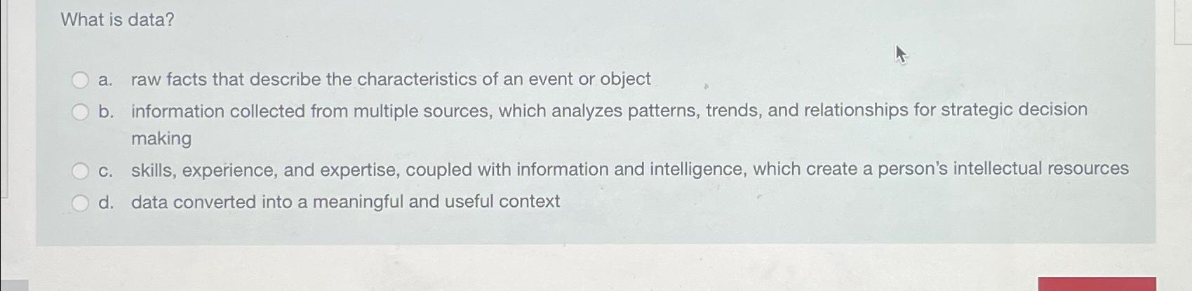 Solved What is data?a. ﻿raw facts that describe the | Chegg.com