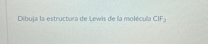 Solved Dibuja la estructura de Lewis de la molécula CIF3 | Chegg.com