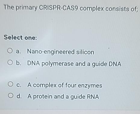 Solved The primary CRISPR-CAS9 ﻿complex consists of;Select | Chegg.com
