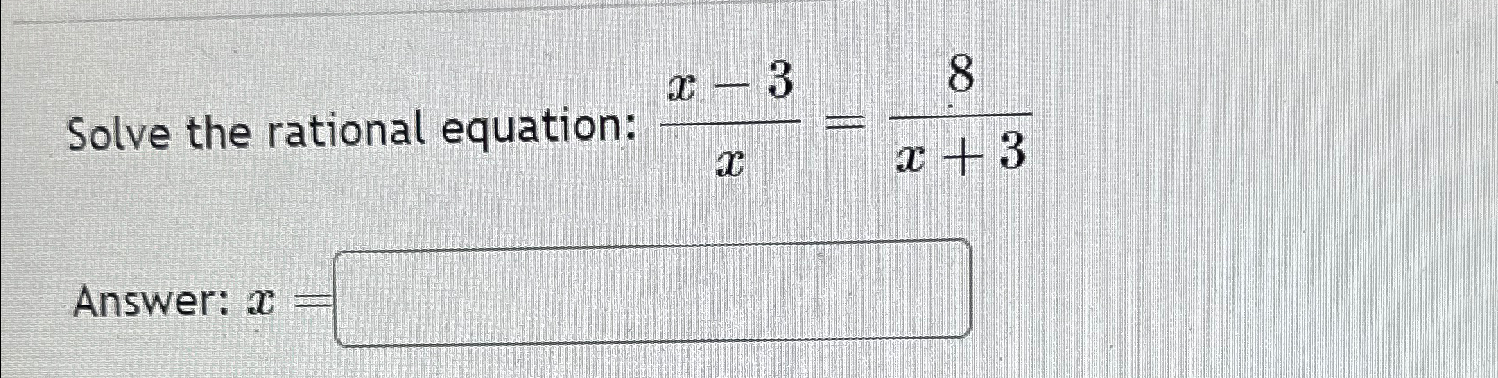 Solved Solve the rational equation: x-3x=8x+3Answer: x= | Chegg.com