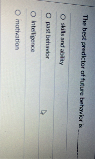 Solved The best predictor of future behavior is skills and | Chegg.com