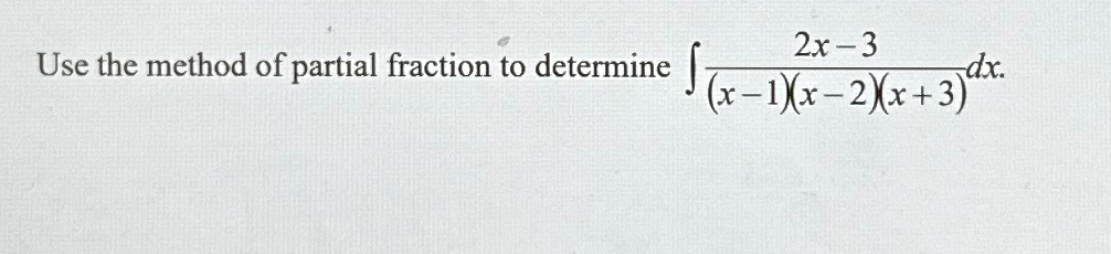Solved Use the method of partial fraction to determine | Chegg.com