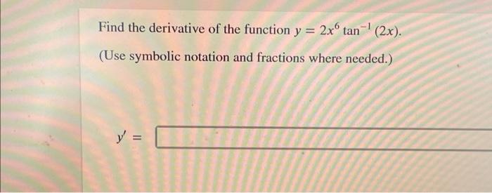 Solved Find the derivative of the function y = 2x tan (2x). | Chegg.com