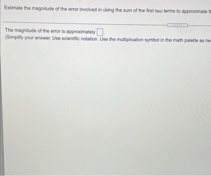 Solved Estimate the magnitude of the error involved in using | Chegg.com