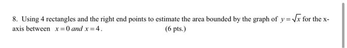 Solved 8. Using 4 rectangles and the right end points to | Chegg.com