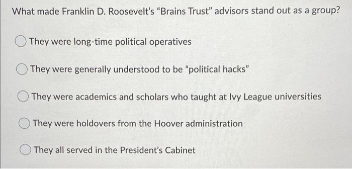 Solved What made Franklin D. Roosevelt's “Brains Trust" | Chegg.com