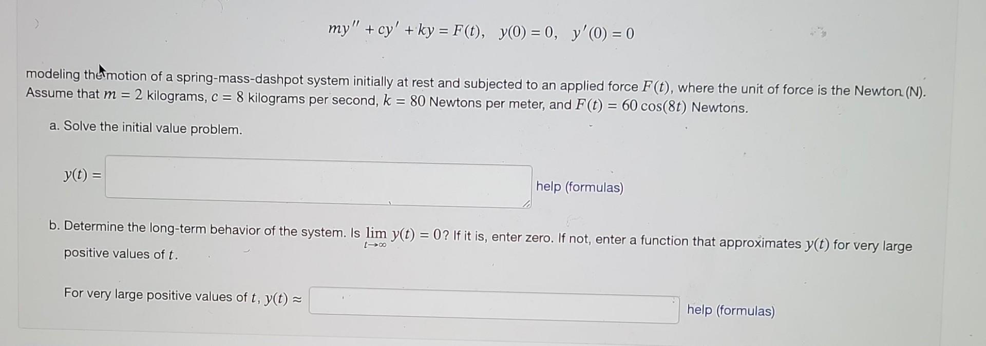 Solved my′′+cy′+ky=F(t),y(0)=0,y′(0)=0 modeling thetmotion | Chegg.com