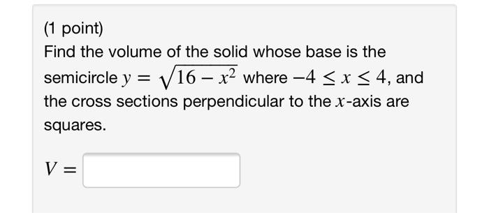 Solved (1 point) Find the volume of the solid whose base is | Chegg.com