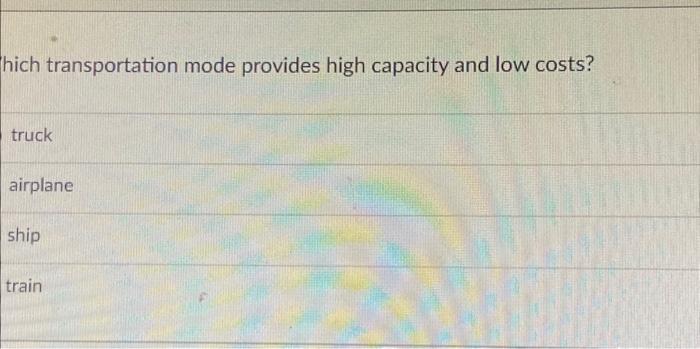 Solved hich transportation mode provides high capacity and | Chegg.com
