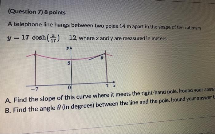 Solved (Question 7) 8 points A telephone line hangs between | Chegg.com