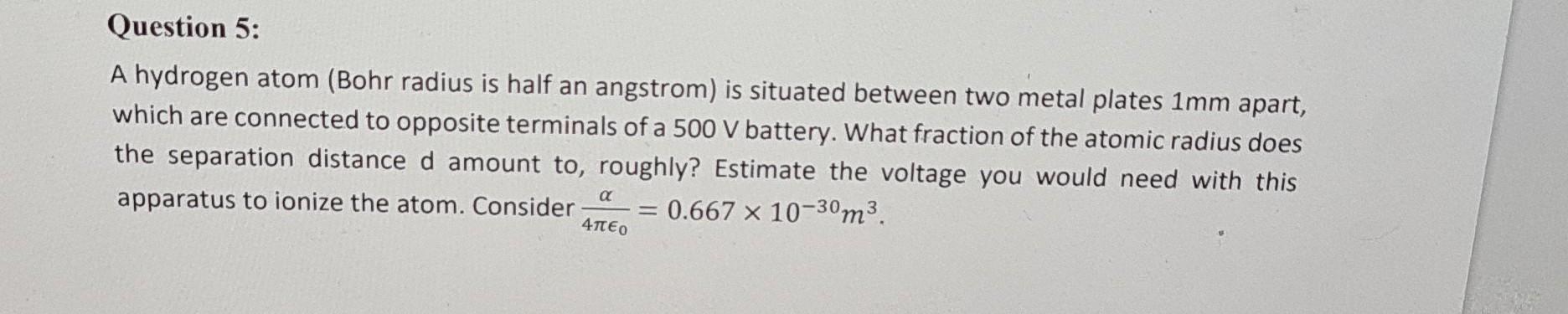 Solved Question 5: A hydrogen atom (Bohr radius is half an | Chegg.com
