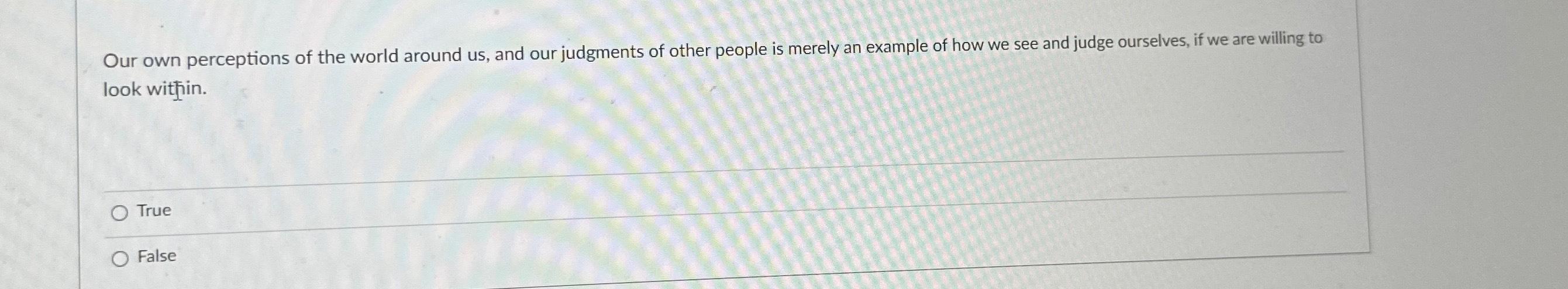 Solved Our own perceptions of the world around us, ﻿and our | Chegg.com