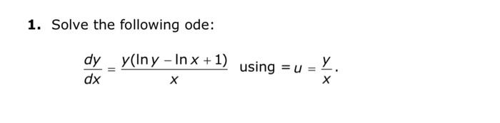 Solved 1. Solve the following ode: y(Iny-In x + 1) dy dx = X | Chegg.com