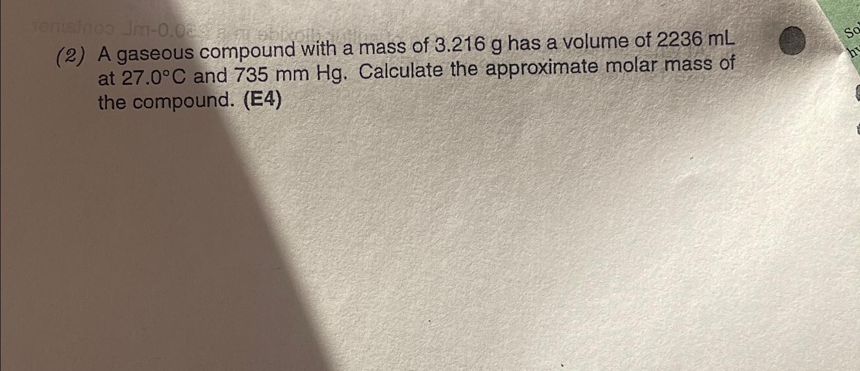 Solved (2) ﻿A gaseous compound with a mass of 3.216g ﻿has a | Chegg.com