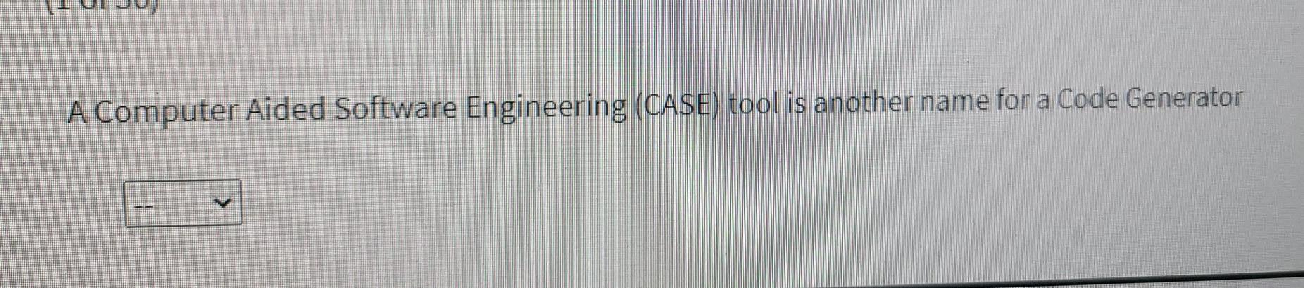 Solved A Computer Aided Software Engineering (CASE) tool is | Chegg.com