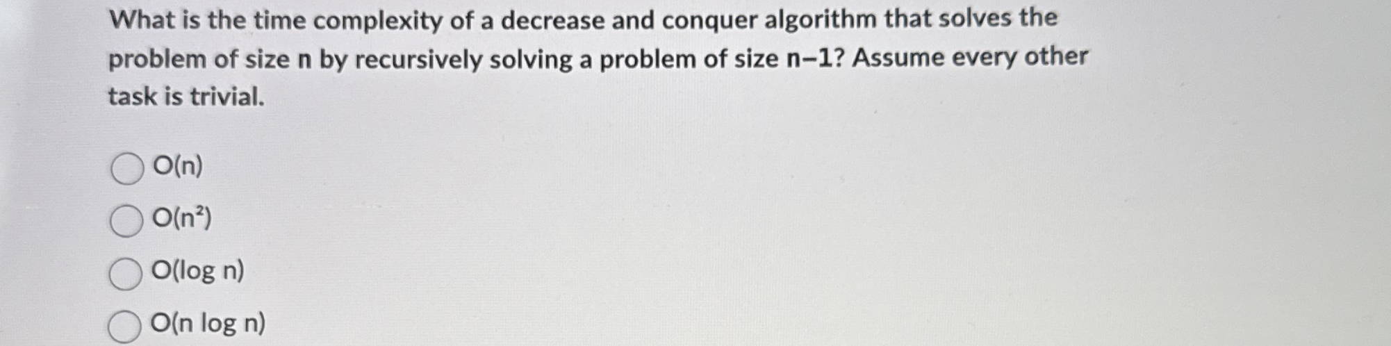 Solved What is the time complexity of a decrease and conquer | Chegg.com