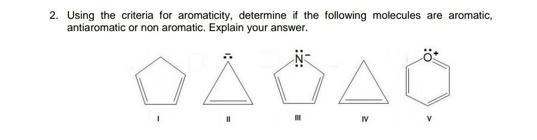 Solved 2. Using the criteria for aromaticity, determine if | Chegg.com