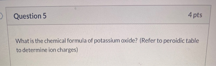 Solved > Question 5 4 pts What is the chemical formula of | Chegg.com