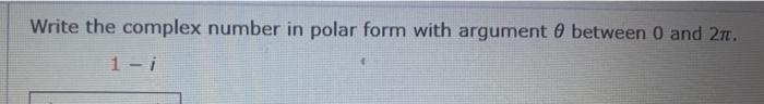 Solved Write the complex number in polar form with argument | Chegg.com