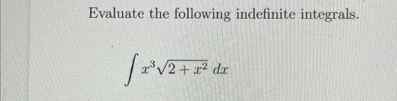Solved Evaluate the following indefinite | Chegg.com
