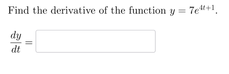 Solved Find the derivative of the function y=7e4t+1.dydt= | Chegg.com