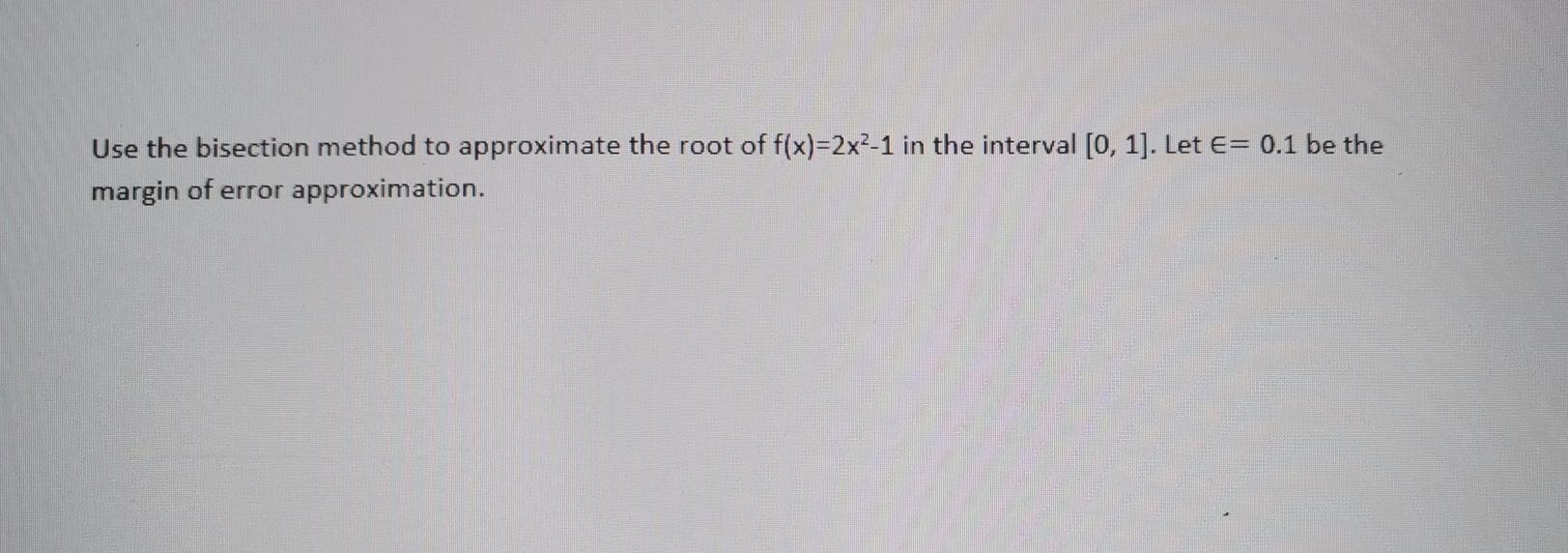 Solved Use the bisection method to approximate the root of | Chegg.com