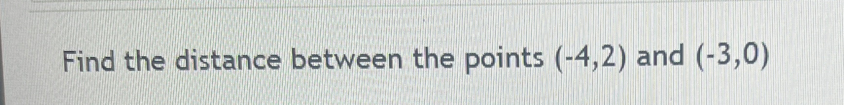 Solved Find the distance between the points (-4,2) ﻿and | Chegg.com