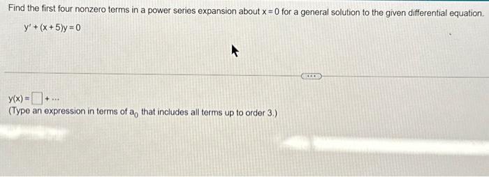 Solved Find the first four nonzero terms in a power series | Chegg.com
