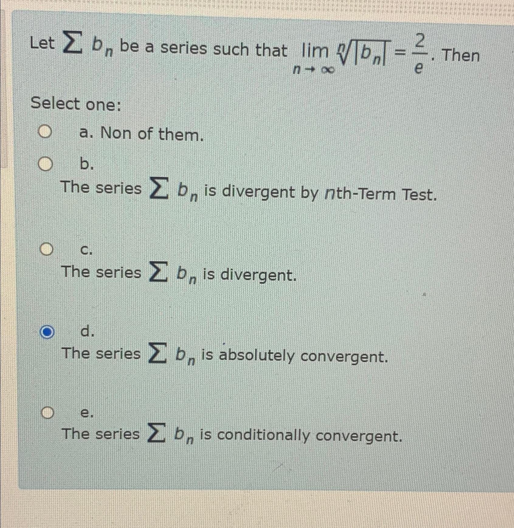 Solved Let ∑??bn ﻿be a series such that limn→∞|bn|n=2e. | Chegg.com