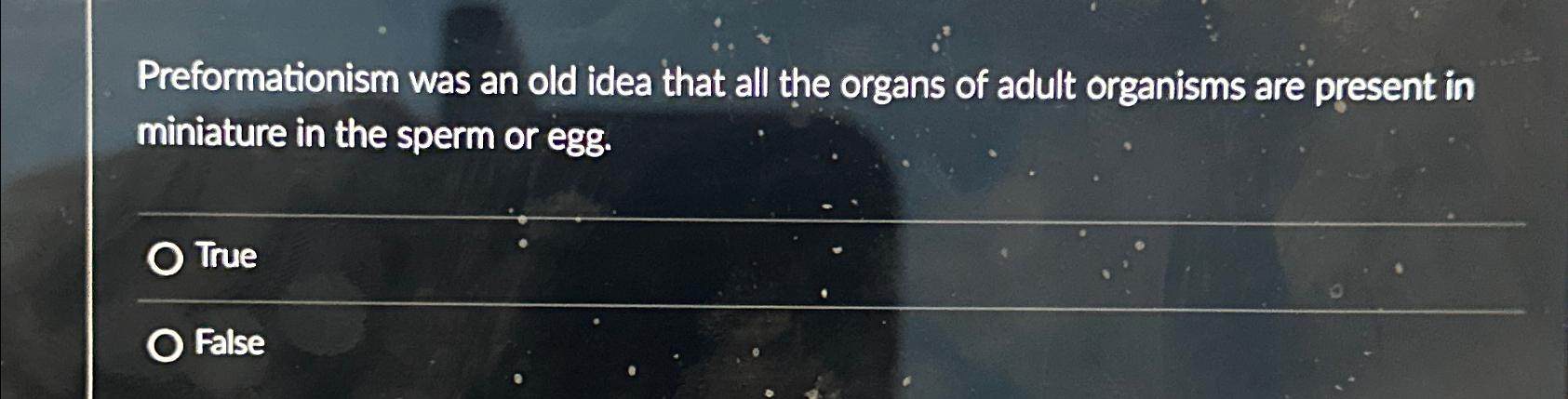 Solved Preformationism was an old idea that all the organs | Chegg.com