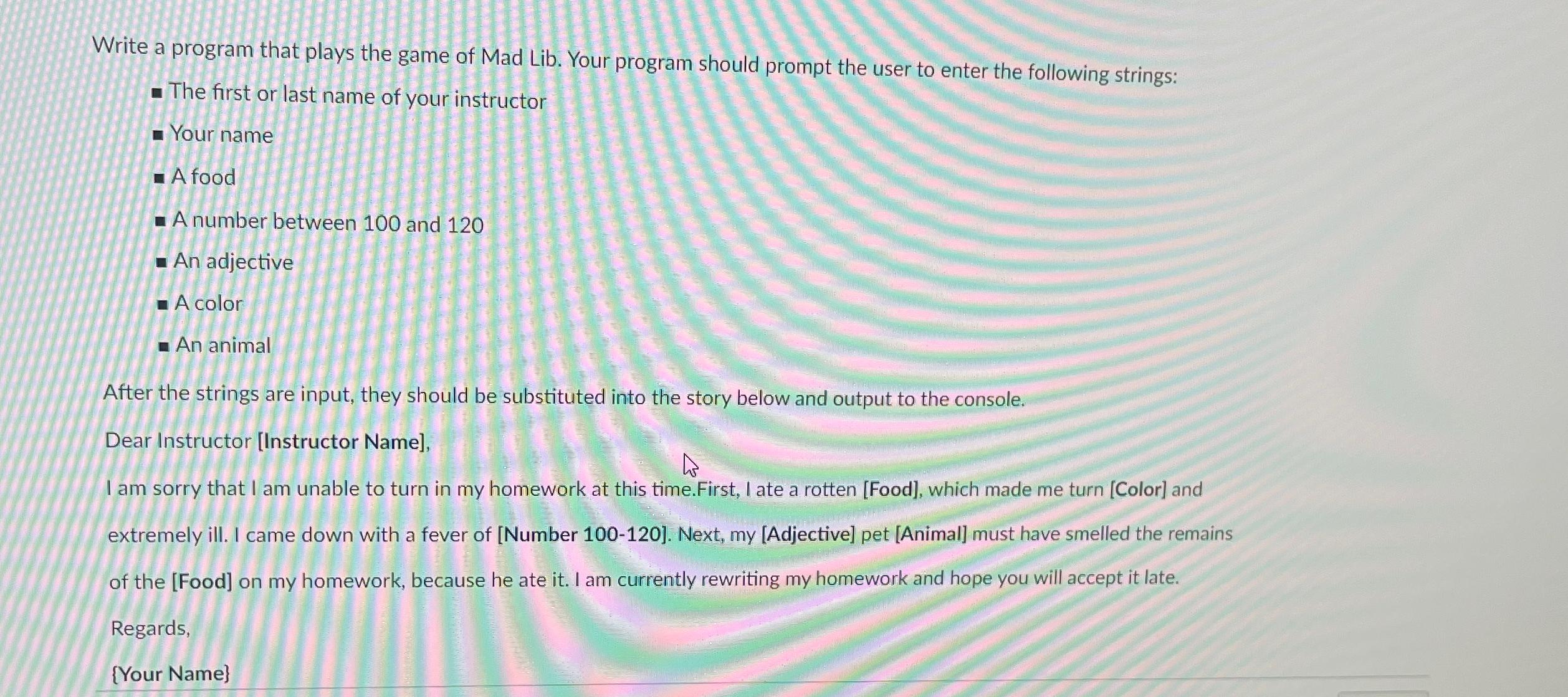 Solved Write a program that plays the game of Mad Lib. Your | Chegg.com