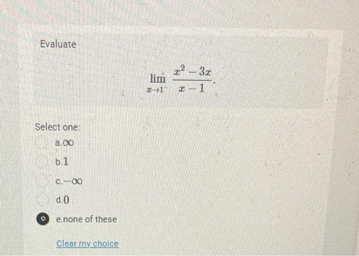 Solved Evaluate limx→1−x−1x2−3x Select one: a. ∞ b. 1 c. −∞ | Chegg.com