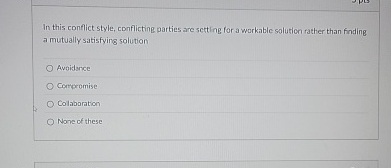 Solved In this conflict style, conflicting parties are | Chegg.com