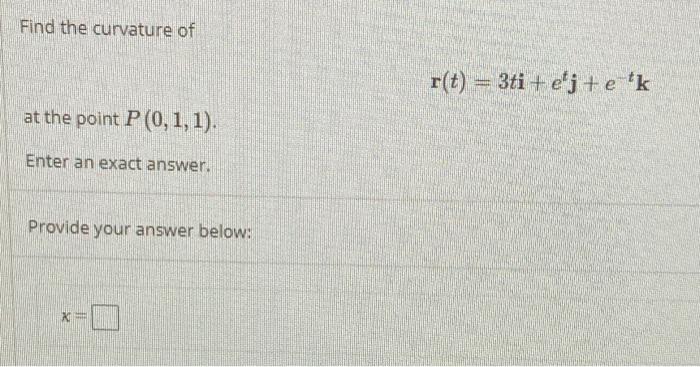 Solved Find the curvature of r(t) = 3ti + e'jte 'k at the | Chegg.com