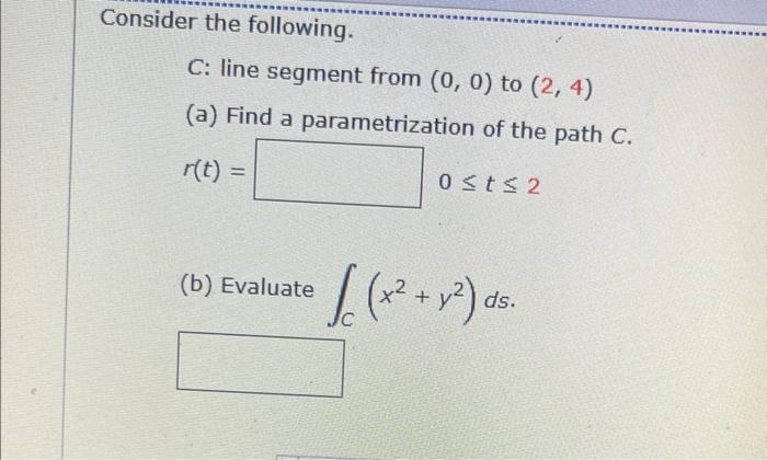 Solved Consider the following. C: line segment from (0, 0) | Chegg.com